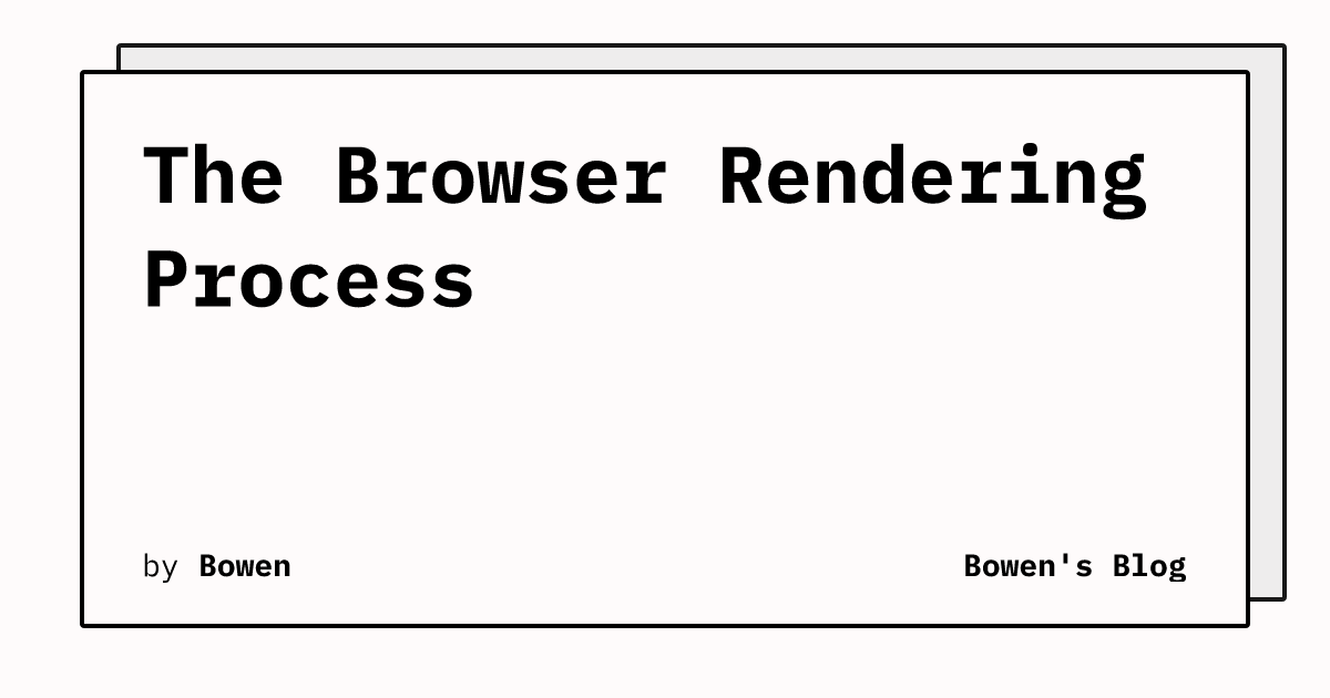 The Browser Rendering Process | Bowen's Blog