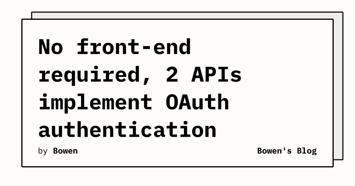 No Front End Required 2 Apis Implement Oauth Authentication Bowens Blog
